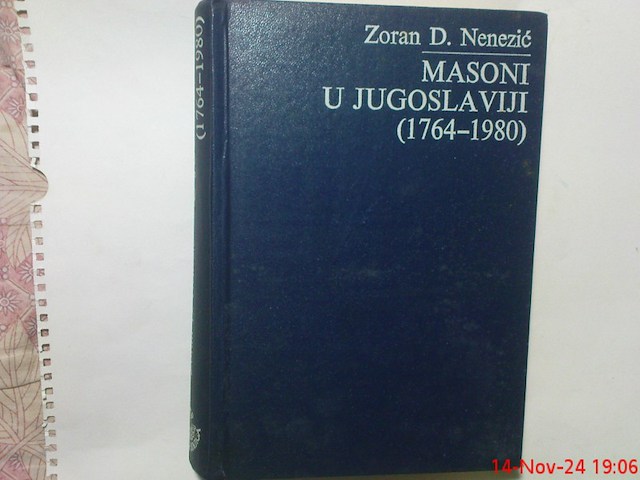 ZORAN D. NENEZIC - MASONI U JUGOSLAVIJI ( 1764-1980)