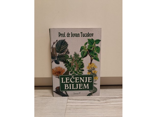 Lečenje biljem - Prof. dr Jovan Tucakov