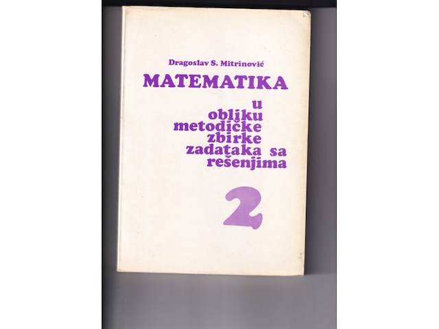 MATEMATIKA U OBLIKU METODIČKE ZBIRKE ZADATAKA SA REŠENJ