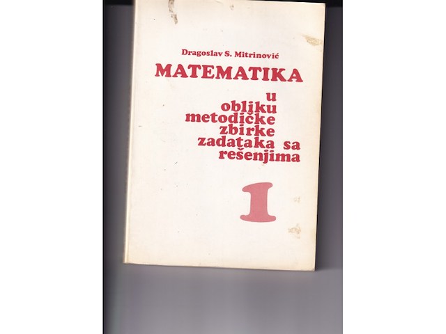 MATEMATIKA U OBLIKU METODIČKE ZBIRKE ZADATAKA SA REŠENJ