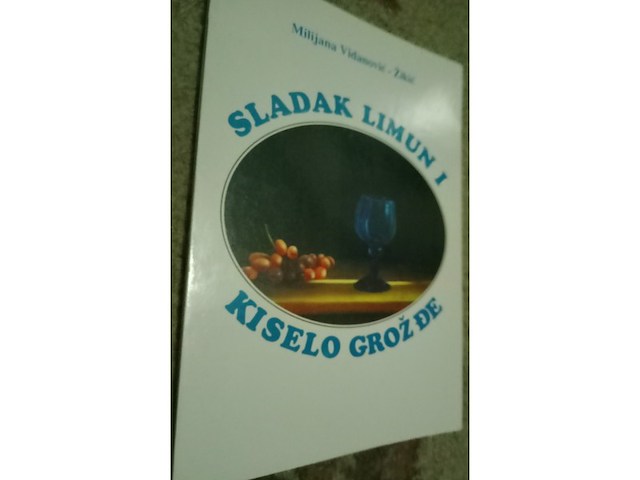 Milijana Vidanović Žikić - Sladak limun i kiselo grožđe