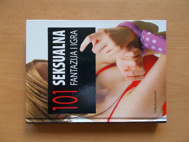 101 SEKSUALNA FANTAZIJA I IGRA - SOFIJA KAPABLANKA