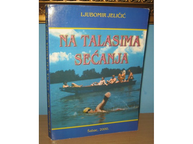 NA TALASIMA SEĆANJA Ljubomir Jeličić