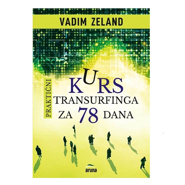 Vadim Zeland: Praktični kurs Transurfinga za 78 dana