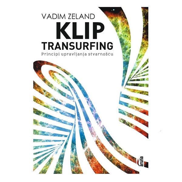 Vadim Zeland: KLIP Transurfing - Principi upravljanja stvarnošću