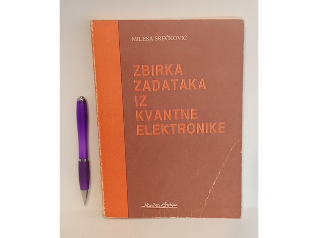 ZBIRKA ZADATAKA IZ KVANTNE ELEKTRONIKE - M. SREĆKOVIĆ