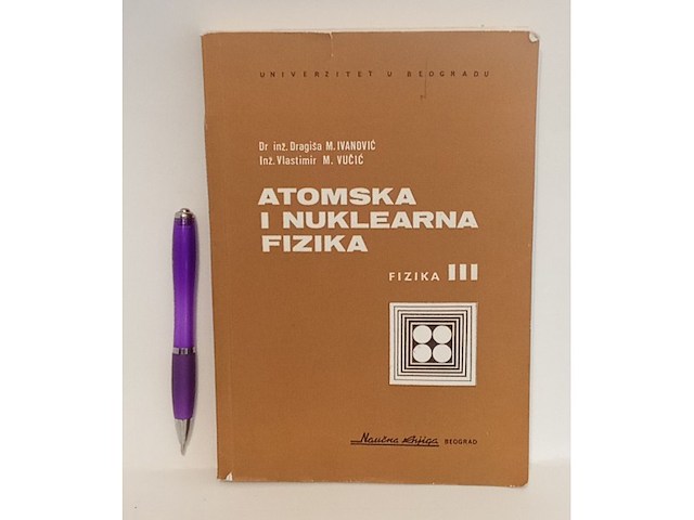 ATOMSKA I NUKLEARNA FIZIKA 3 - IVANOVIĆ, VUČIĆ