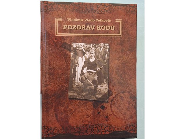 VLADIMIR VLADO ĆETKOVIĆ POZDRAV RODU