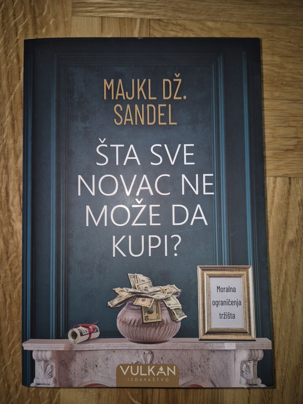 ,, Šta sve novac ne može da kupi?" - Majkl Đ. Sandel izdavač Vulkan