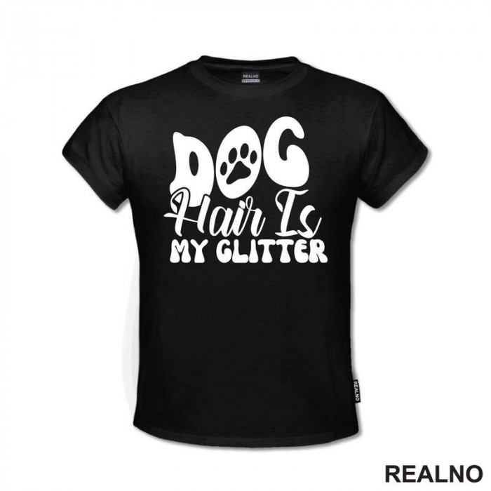 DOG HAIR IS MY GLITTER - PSI - MAJICA