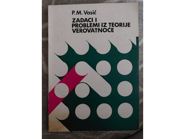 Zadaci i problemi iz teorije verovatnoće- P.M. Vasić