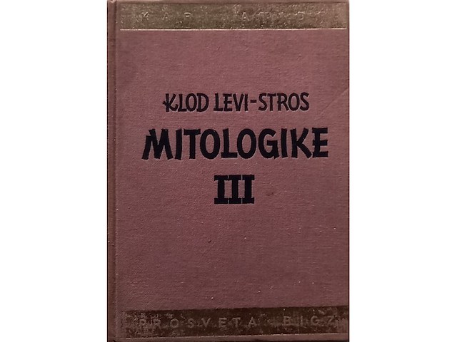 Klod Levi-Stros: MITOLOGIKE III