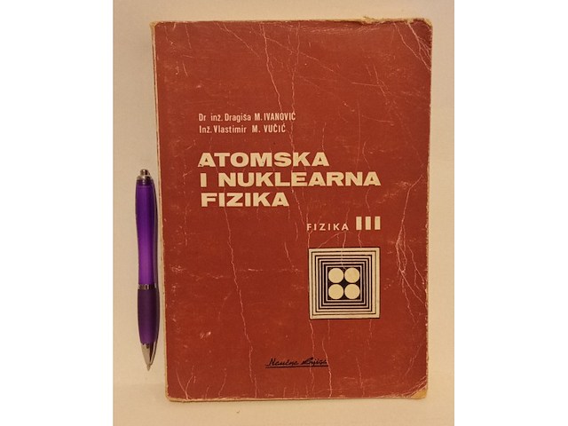 ATOMSKA I NUKLEARNA FIZIKA 3 - IVANOVIĆ, VUČIĆ