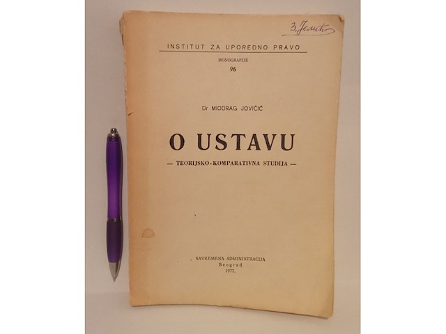 O USTAVU, TEORIJSKO-KOMPARATIVNA STUDIJA - M. JOVIČIĆ