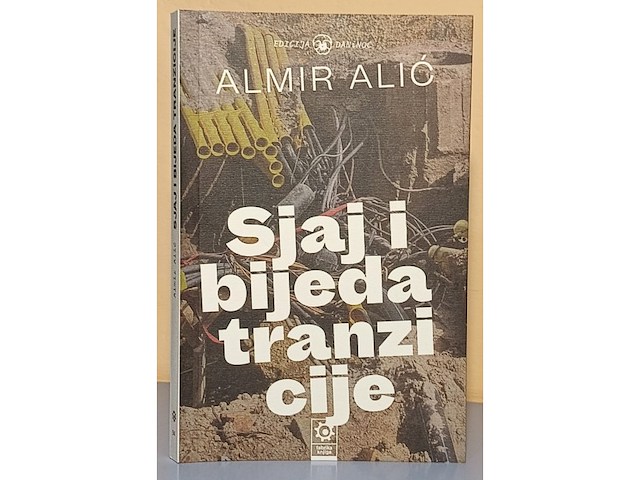 SJAJ I BIJEDA TRANZICIJE Almir Alić