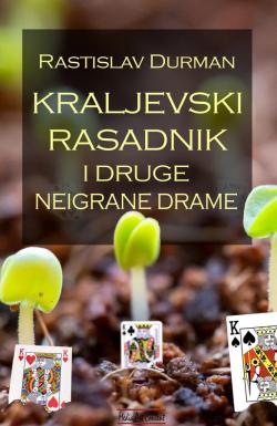 Kraljevski rasadnik i druge neigrane drame