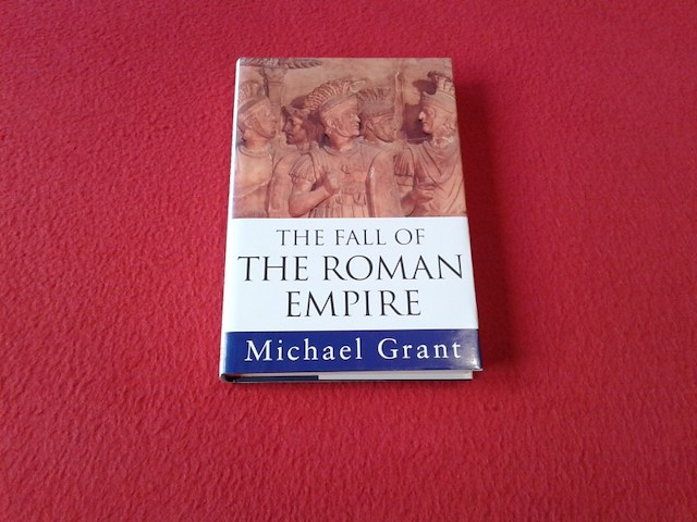 The Fall of the Roman Empire - Michael Grant