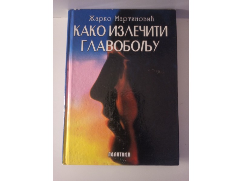 Žarko Martinović Kako izlečiti glavobolju