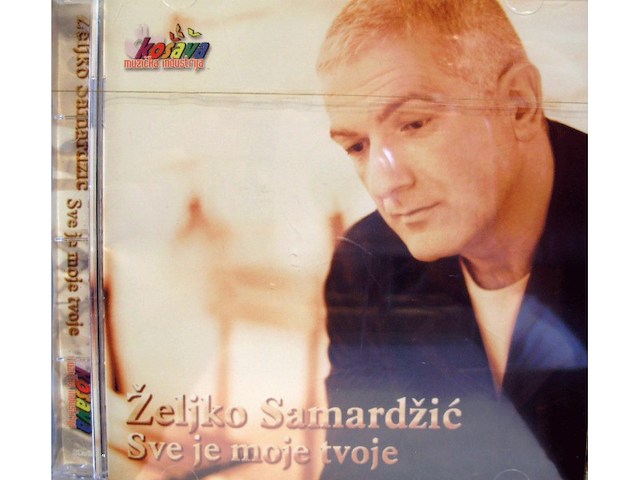 Željko Samardžić - Sve Je Moje Tvoje CD u Foliji