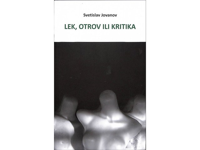 Svetislav Jovanov - LEK, OTROV ILI KRITIKA