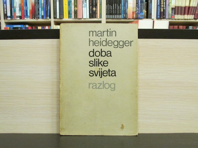 DOBA SLIKE SVIJETA - MARTIN HAJDEGER