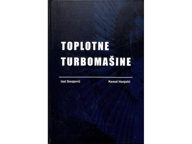 Izet Smajević, Kemal Hanjalić - TOPLOTNE TURBOMAŠINE