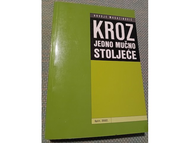 Hrvoje Magazinović Kroz jedno mučno stoljeće