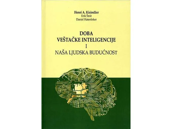 Doba veštačke inteligencije i naša ljudska budućnost - Henri Kisindžer, Erik Šmit, Danijel Hatenloker