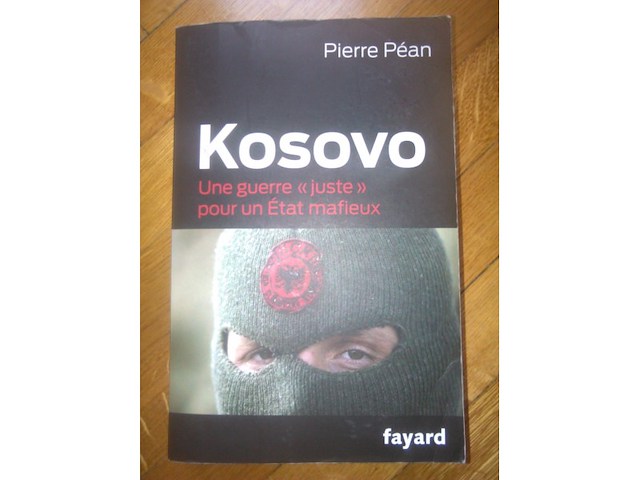 Kosovo - Pravedan rat za mafijasku drzavu - Pean