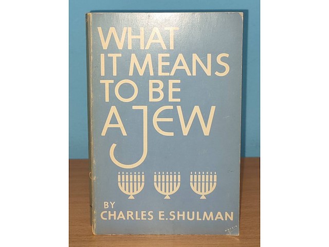 WHAT IT MEANS TO BE JEW by Charles E. Shulman