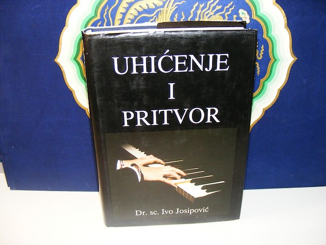 UHIĆENJE I PRITVOR   Dr.sc.Ivo Josipović