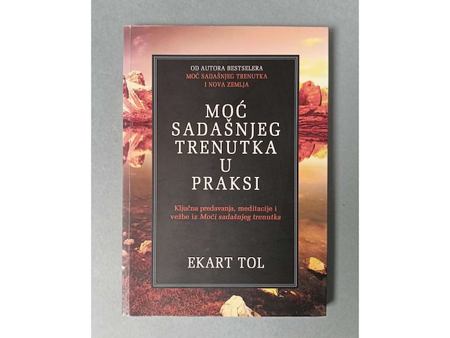 MOĆ SADAŠNJEG TRENUTKA U PRAKSI - Ekart Tol