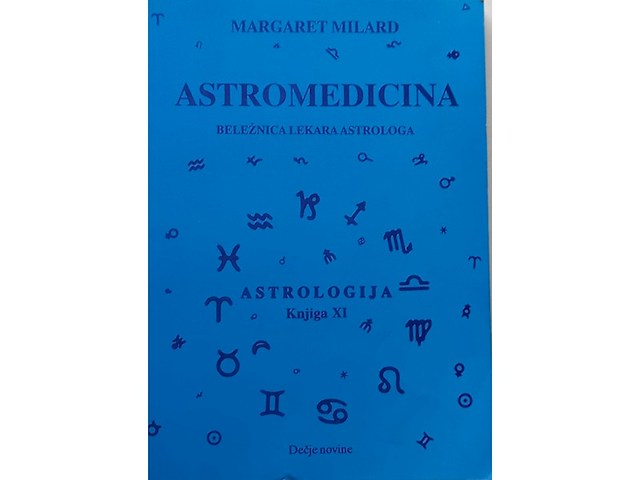 Margaret Milard: ASTROMEDICINA : ASTROLOGIJA knjiga XI