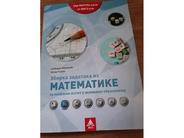 ZBIRKA ZADATAKA IZ MATEMATIKE ZA ZAVRŠNI ISPIT - BIGZ