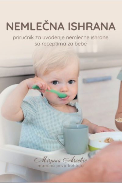 Nemlečna ishrana - priručnik za uvođenje nemlečne ishrane sa receptima za bebe