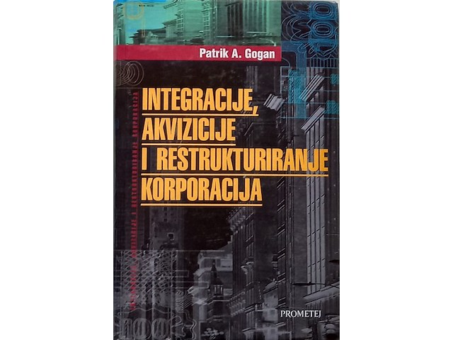 Patrik A. Gogan: INTEGRACIJE, AKVIZICIJE I RESTRUKTUIRA