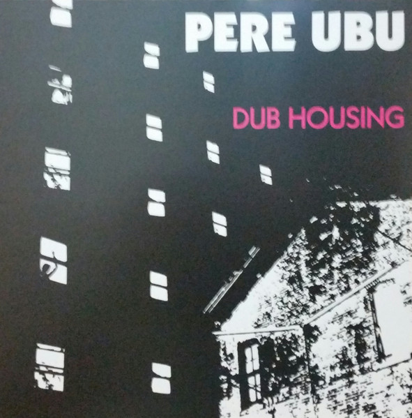 Pere Ubu – Dub Housing