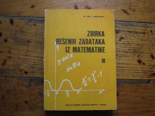 VENE BOGOSLAVOV-ZBIRKA REŠENIH ZADATAKA IZ MATEMATIKE 3