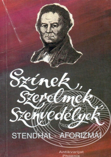 Szinek, szerelmek, szenvedélyek: Stendhal aforizmai