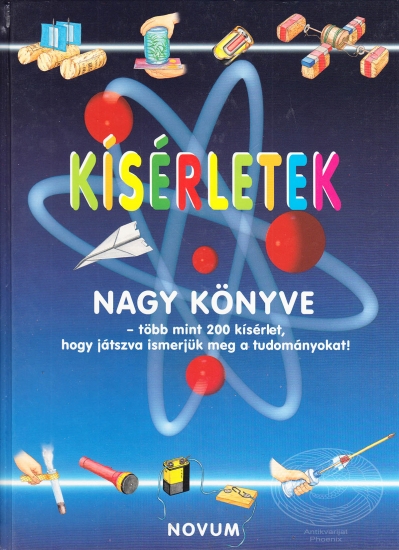 Kisérletek nagy könyve - több mint 200 kisérlet, hogy játszva ismerjük meg a tudományokat!