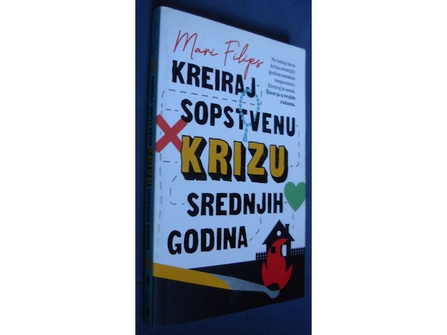 KREIRAJ SOPSTVENU KRIZU SREDNJIH GODINA - Mari Filips