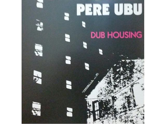 Pere Ubu - Dub Housing