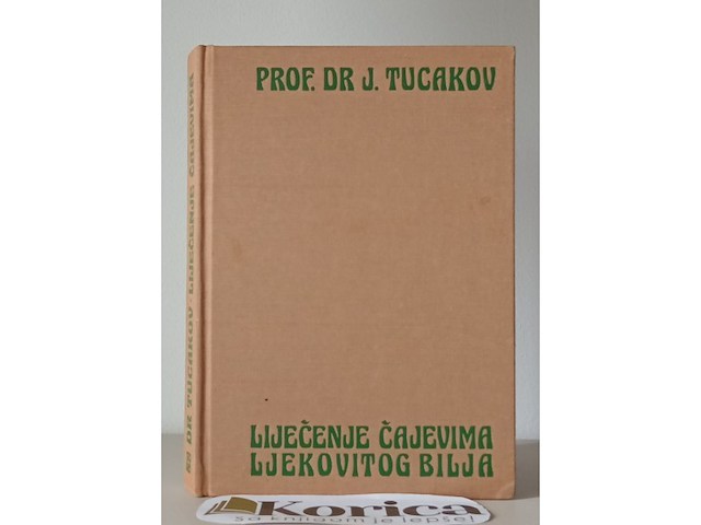 LIJEČENJE ČAJEVIMA LJEKOVITOG BILJA: Jovan Tucakov