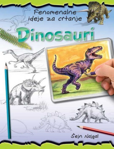 Fenomenalne ideje za crtanje - Dinosauri - Šejn Najgal