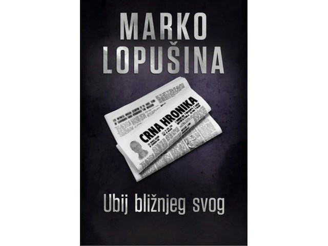 Ubij bližnjeg svog – Marko Lopušina