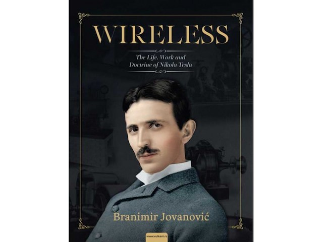 WIRELESS: THE LIFE, WORK AND DOCTRINE OF NIKOLA TESLA – Branimir Jovanović