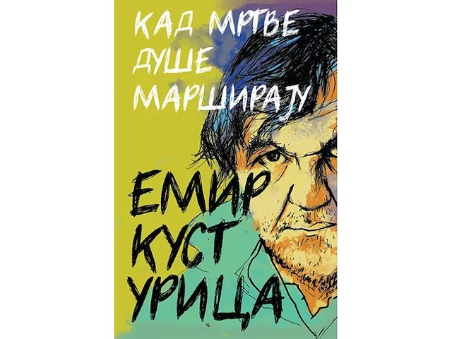 Kad mrtve duše marširaju – Emir Kusturica