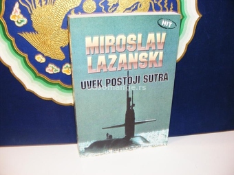 UVEK POSTOJI SUTRA Miroslav Lazanski , posveta Autora