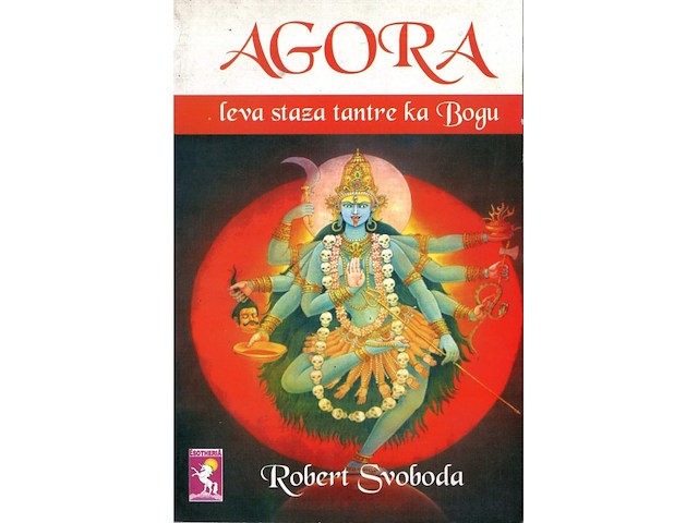 Robert Svoboda - AGORA, LEVA STAZA TANTRE KA BOGU