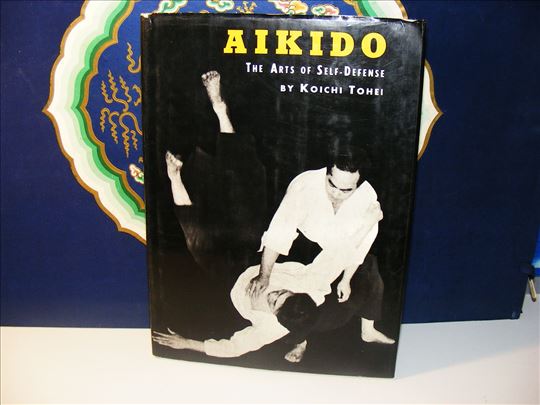 AIKIDO THE ARTS OF SELF-DEFENSE by Koichi Tohei